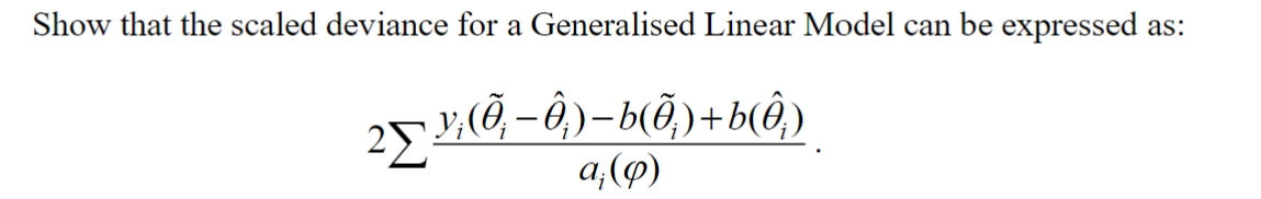 Solved Show that the scaled deviance for a Generalised | Chegg.com