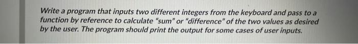 Solved Write a program that inputs two different integers | Chegg.com
