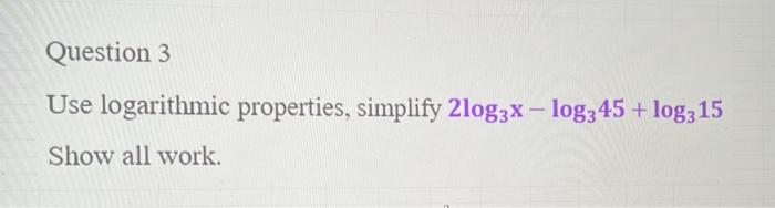 Solved Use logarithmic properties, simplify | Chegg.com