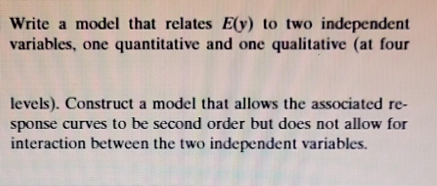 Solved Write a model that relates E(y) to two independent | Chegg.com