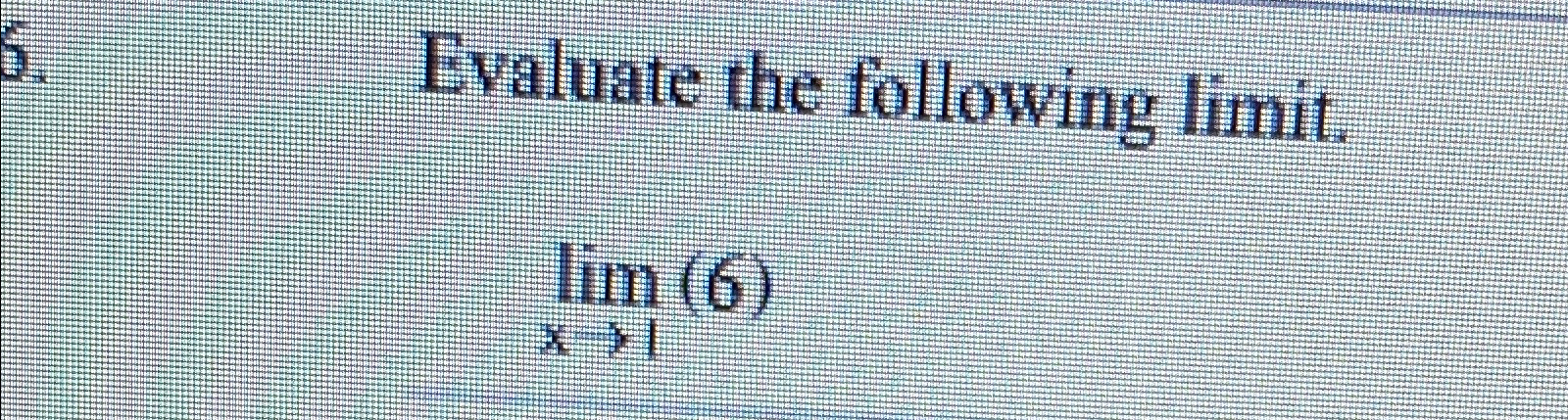 Solved Evaluate the following limit.limx→1(6) | Chegg.com