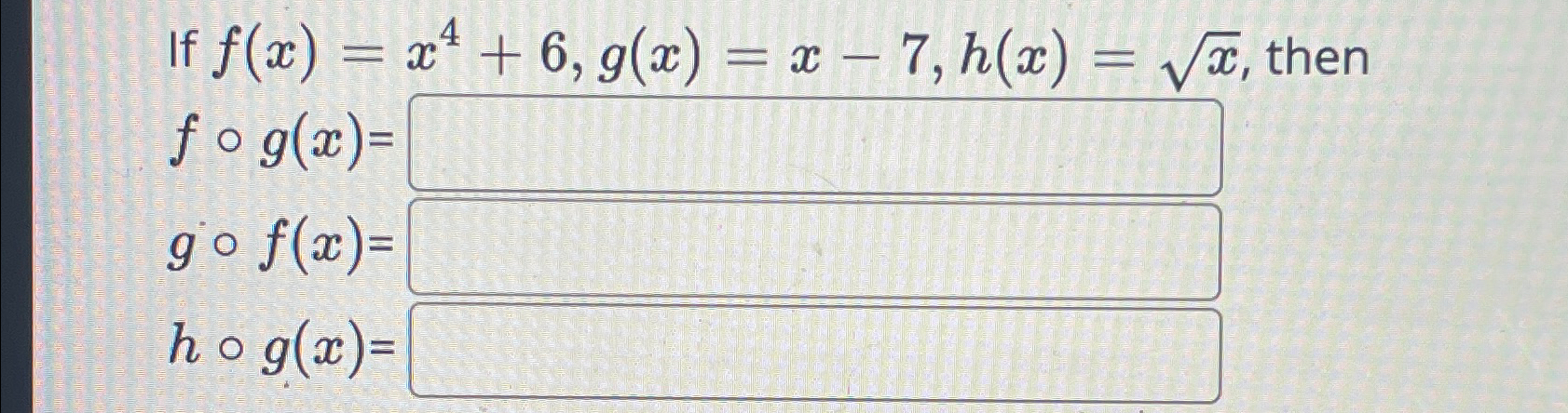 Solved If f(x)=x4+6,g(x)=x-7,h(x)=x2, ﻿then | Chegg.com