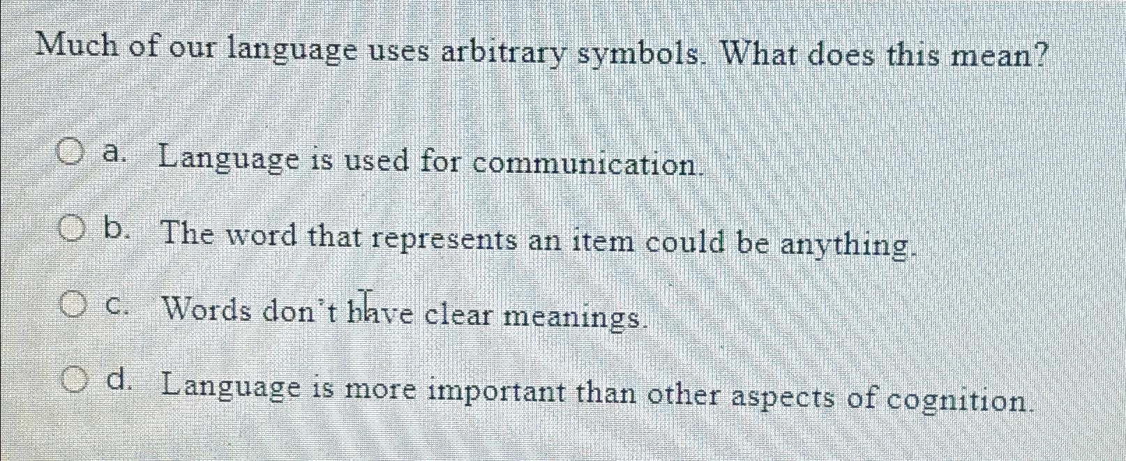 Solved Much Of Our Language Uses Arbitrary Symbols What 
