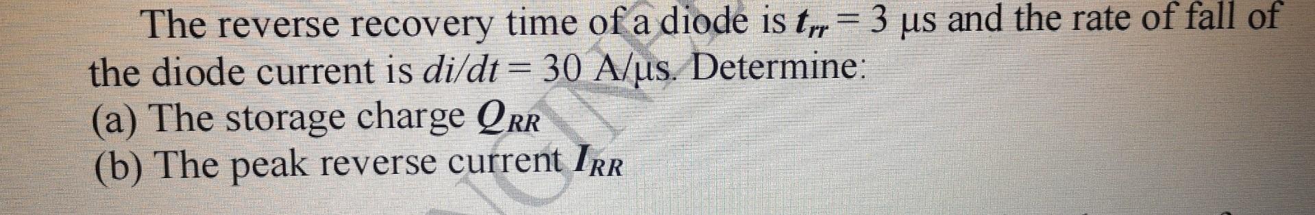Solved The reverse recovery time of a diode is trr=3μs and | Chegg.com