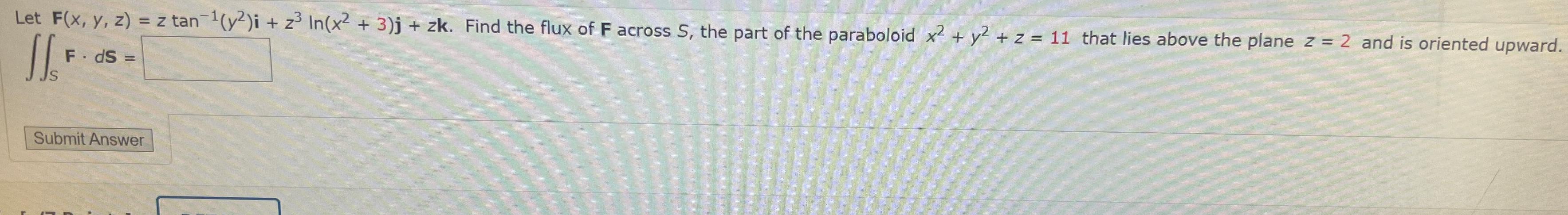 Let F(x,y,z)=ztan-1(y2)i+z3ln(x2+3)j+zk. ﻿Find the | Chegg.com