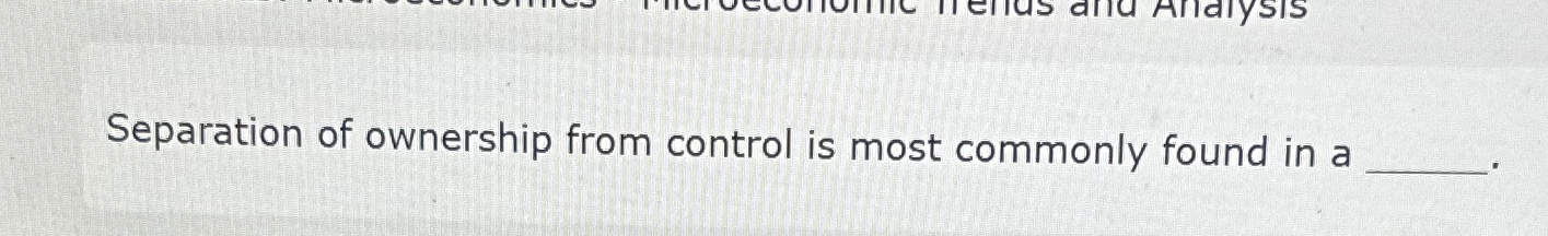 Solved Separation of ownership from control is most commonly | Chegg.com