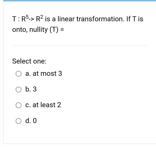 Solved T:R5−>R2 is a linear transformation. If T is onto, | Chegg.com