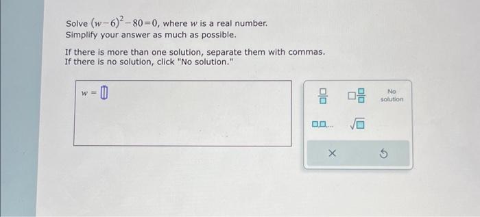 Solved Solve (w−6)2−80=0, where w is a real number. Simplify | Chegg.com