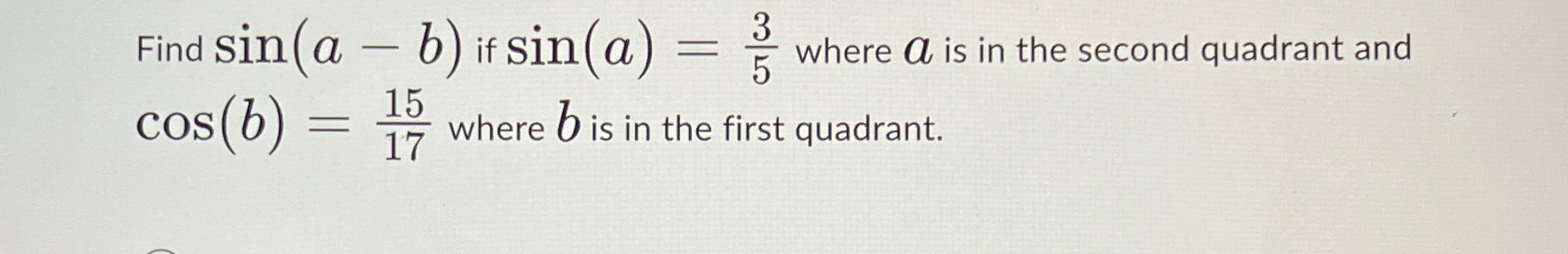 Solved Find sin(a-b) ﻿if sin(a)=35 ﻿where a ﻿is in the | Chegg.com