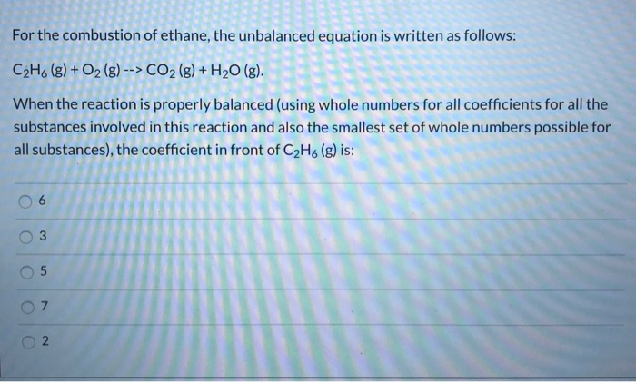 Solved For the combustion of ethane, the unbalanced equation | Chegg.com