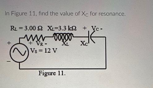 Solved In Figure 11 , find the value of XC for resonance. | Chegg.com