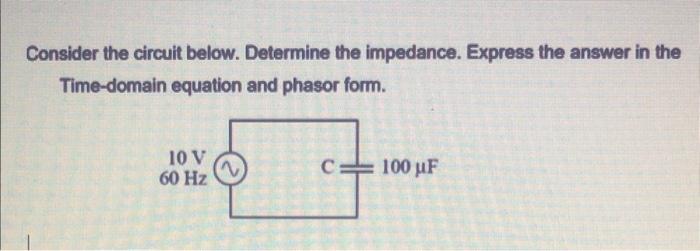 Solved Consider the circuit below. Determine the impedance. | Chegg.com