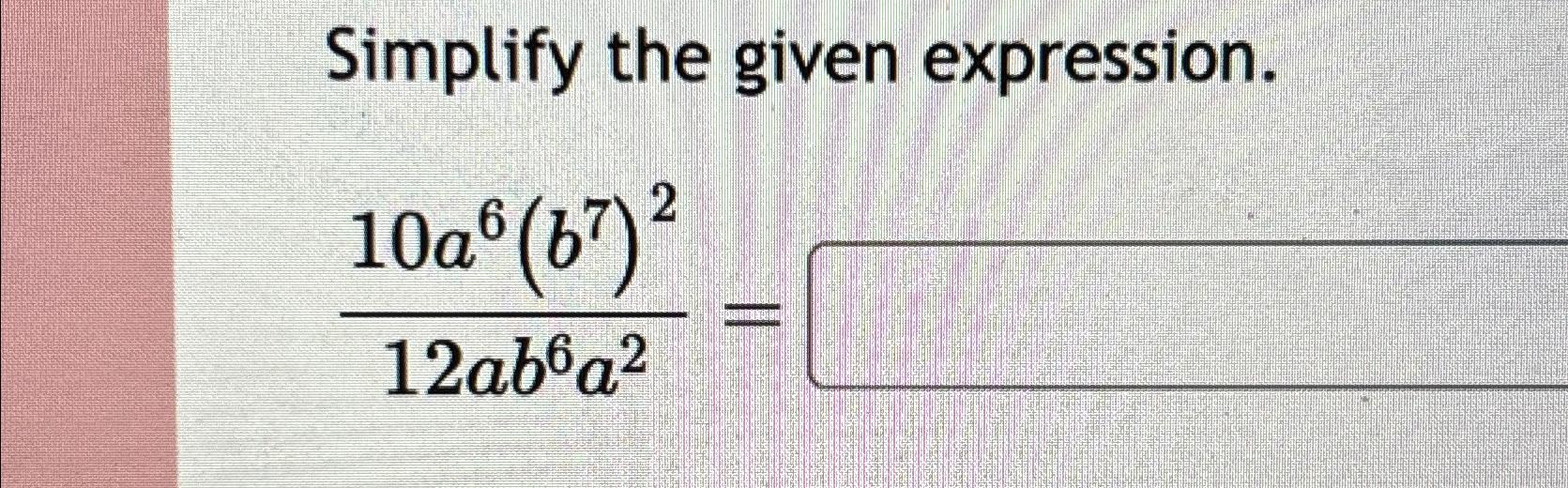 Solved Simplify the given expression.10a6(b7)212ab6a2= | Chegg.com
