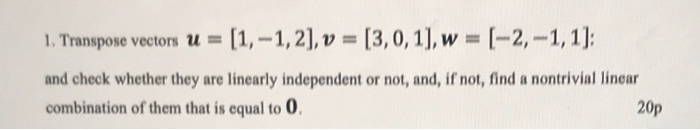 Solved 1. Transpose vectors u = [1,-1,2), v = [3,0,1),w = | Chegg.com