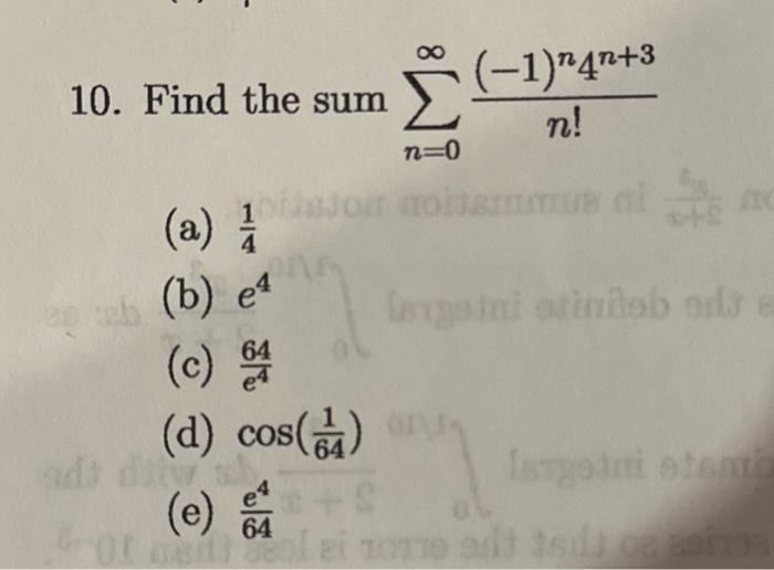 Solved 10. Find the sum ∑n=0∞n!(−1)n4n+3 (a) 41 (b) e4 (c) | Chegg.com