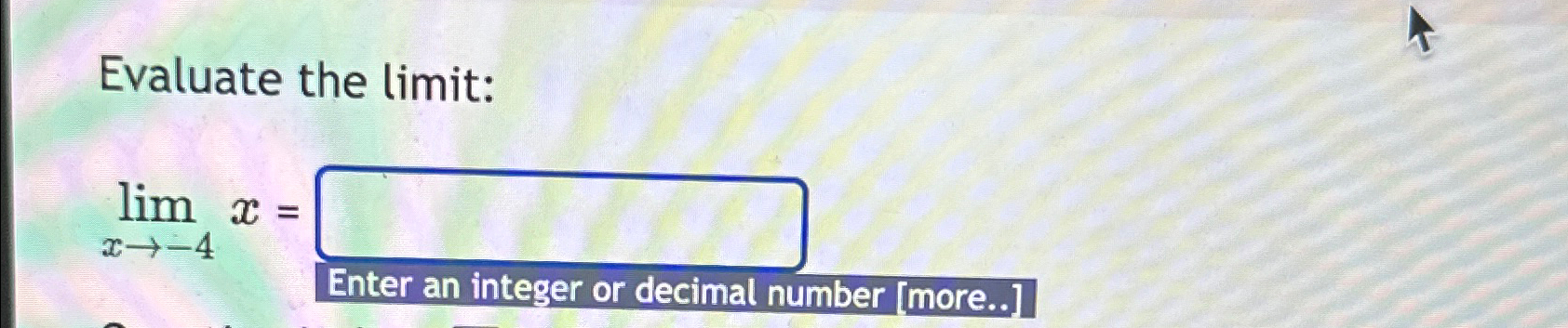 Solved Evaluate the limit:limx→-4x=Enter an integer or | Chegg.com