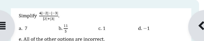 Solved Simplify 4|-2|-|-3||2|+|3|.a. 7b. 115c. 1d. -1e. ﻿All | Chegg.com