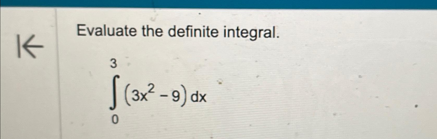 Solved Evaluate the definite integral.∫03(3x2-9)dx | Chegg.com
