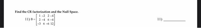 Solved Find the CR factorization and the Null Space. II) | Chegg.com