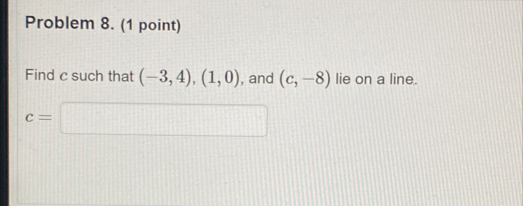 Solved Problem 8. (1 ﻿point)Find c ﻿such that (-3,4),(1,0), | Chegg.com
