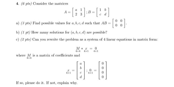 Solved 4. (6pts) Consider the matrices A=[a213];B=[1cbd] a) | Chegg.com