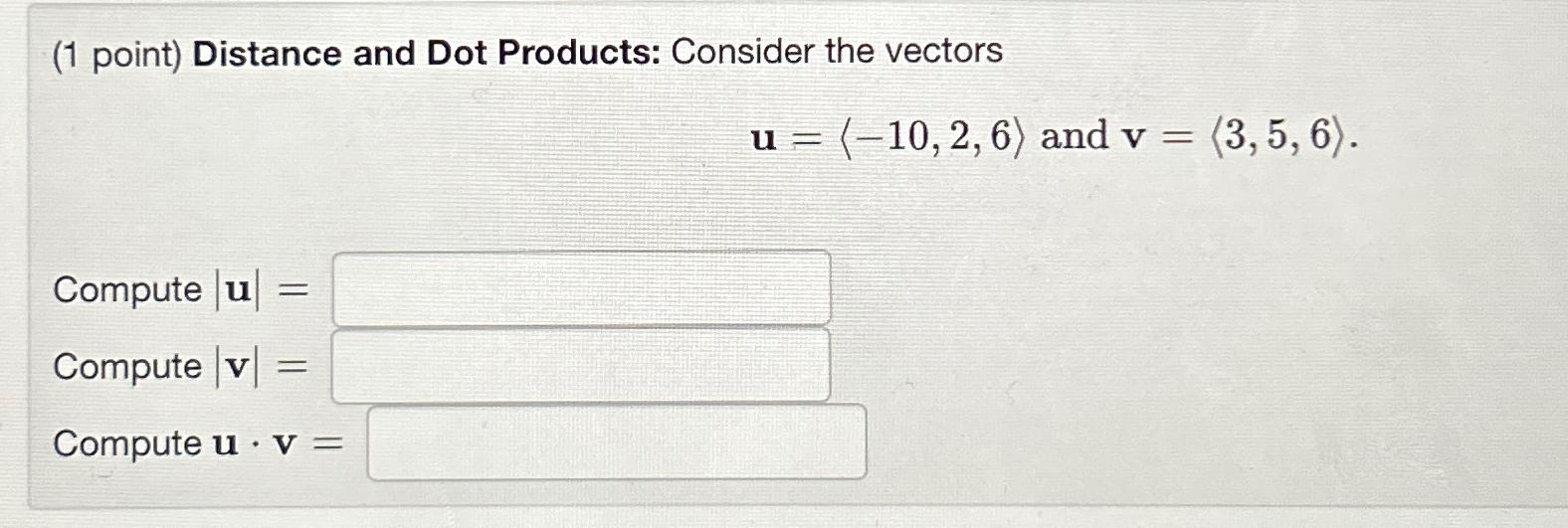 Solved (1 ﻿point) ﻿Distance and Dot Products: Consider the | Chegg.com