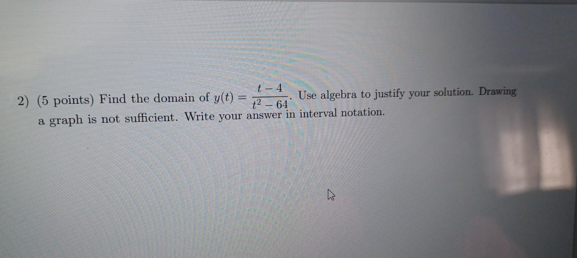 Solved 2) (5 points) Find the domain of y(t)=t2−64t−4. Use | Chegg.com