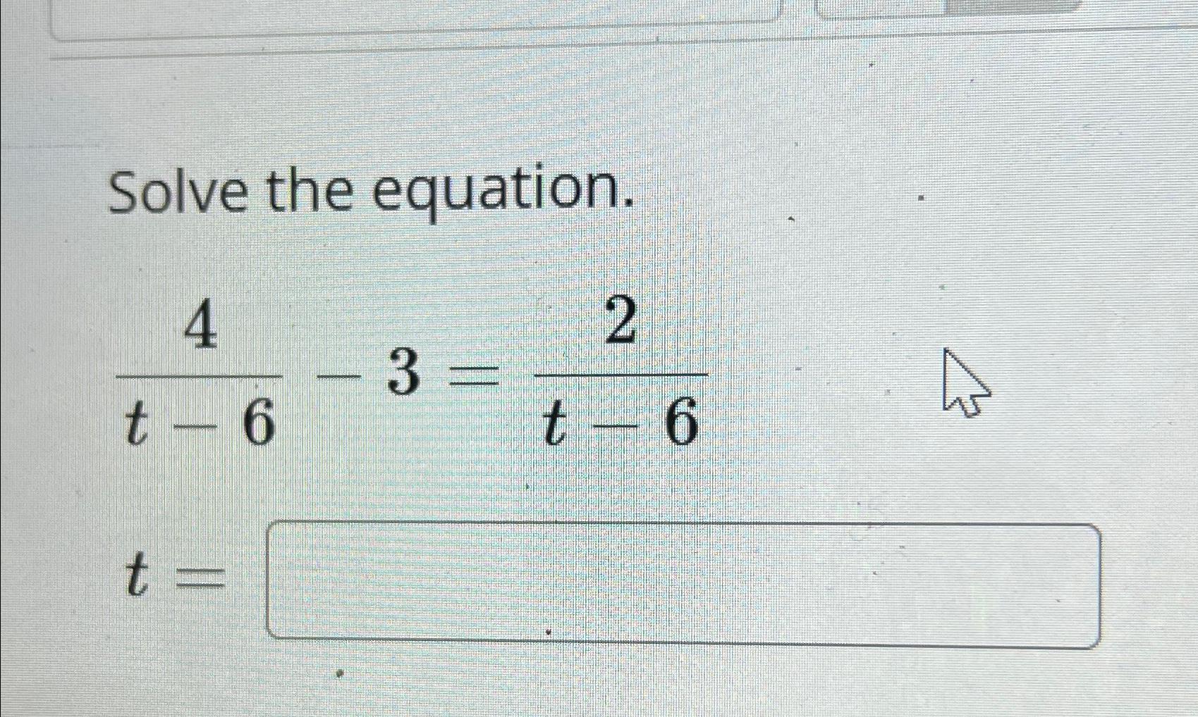 Solved Solve the equation.4t-6-3=2t-6t= | Chegg.com