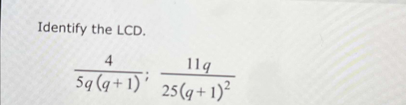 Identify the LCD.45q(q+1);11q25(q+1)2 | Chegg.com