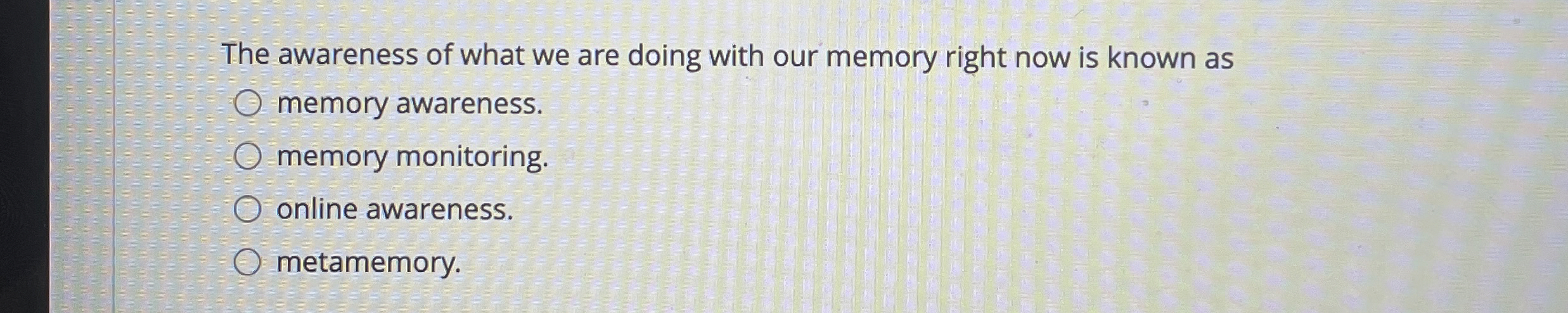 Solved The awareness of what we are doing with our memory | Chegg.com