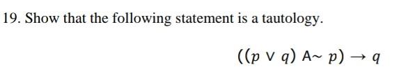 Solved 19. Show that the following statement is a tautology. | Chegg.com