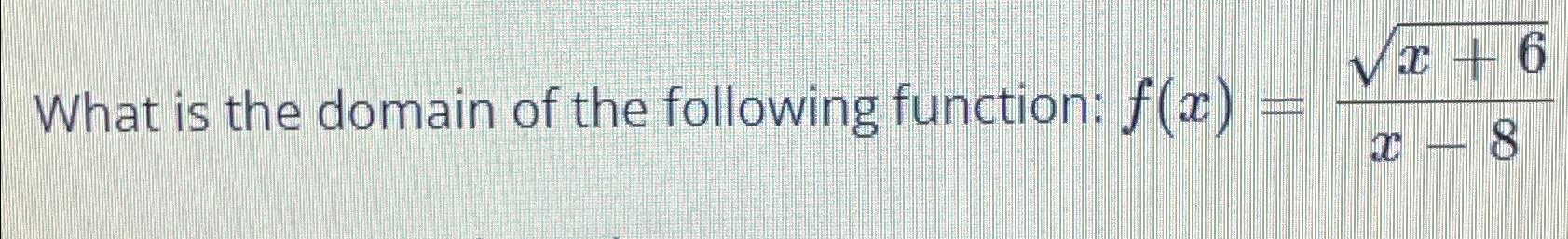 Solved What is the domain of the following function: | Chegg.com