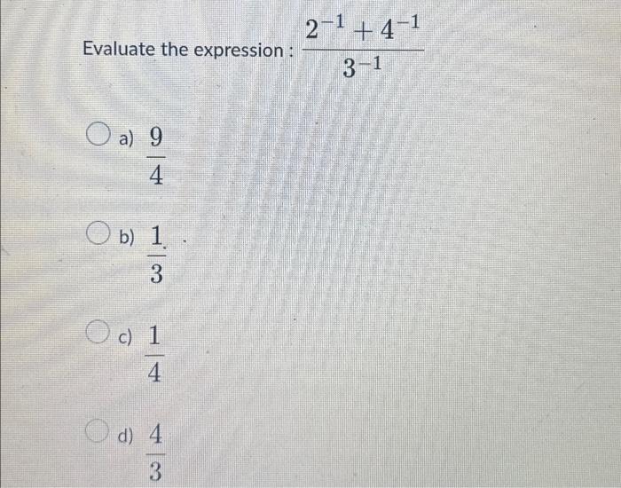 Solved Evaluate the expression : a) 9 4 b) 1 3 Od 1 4 d) 4 3 | Chegg.com