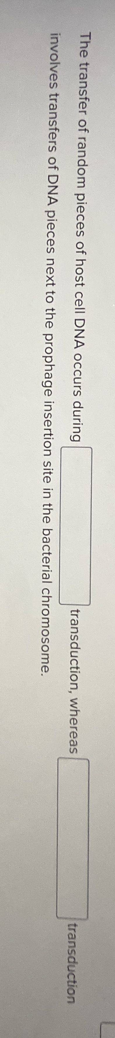 Solved The transfer of random pieces of host cell DNA occurs | Chegg.com