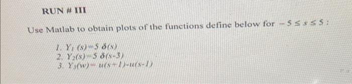 Solved RUN # III Use Matlab to obtain plots of the functions | Chegg.com