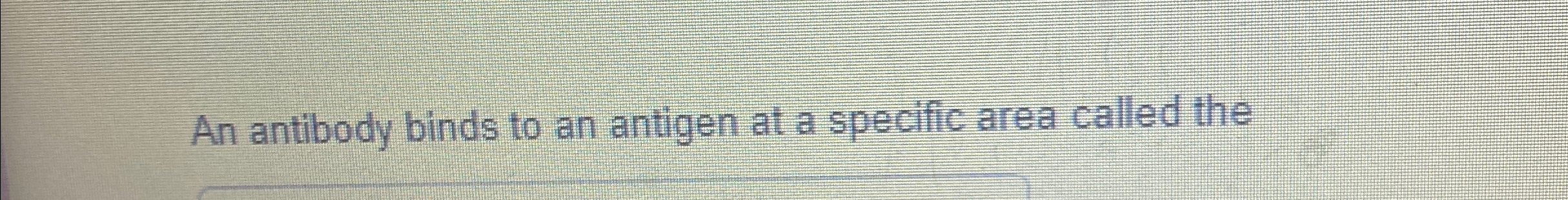 Solved An antibody binds to an antigen at a specific area | Chegg.com