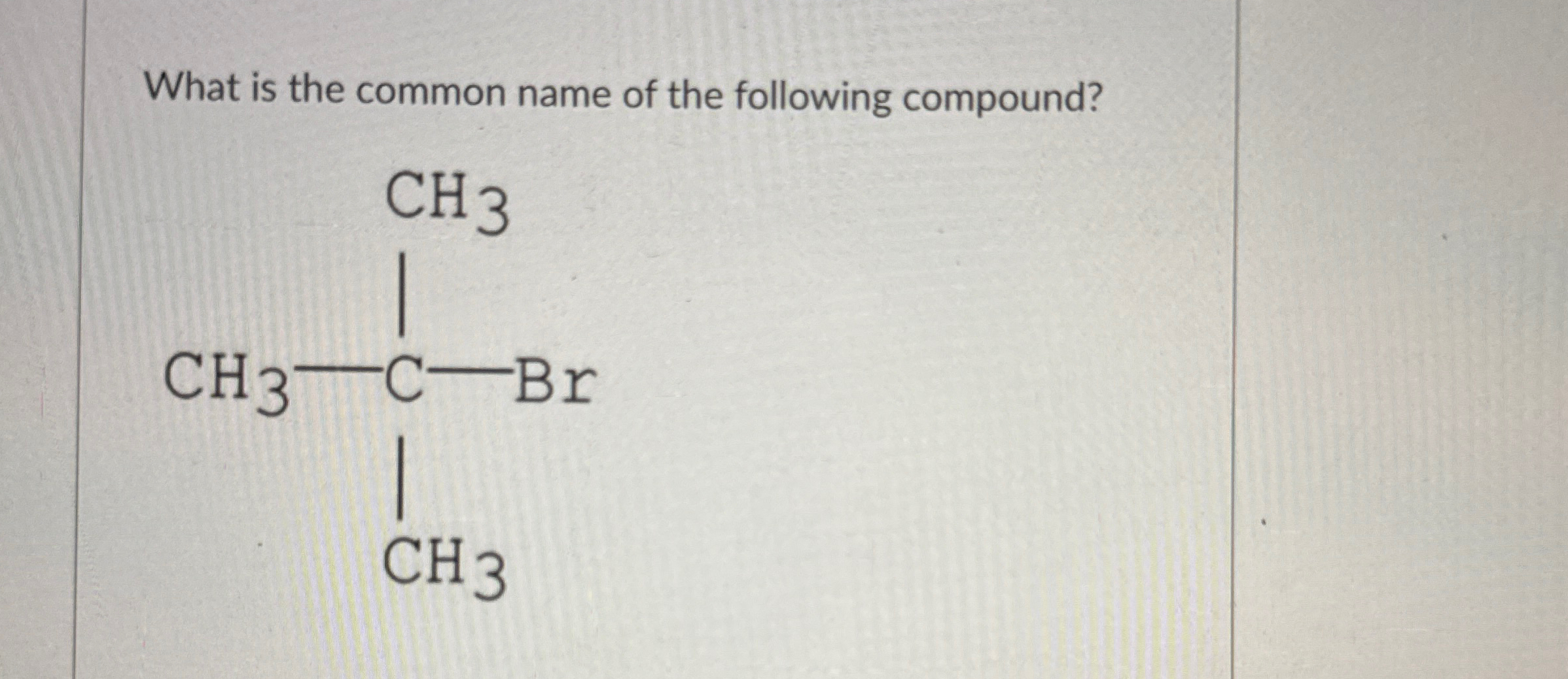 Solved What is the common name of the following compound? | Chegg.com