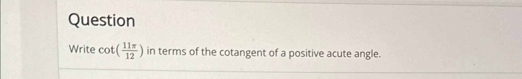 Solved QuestionWrite cot(11π12) ﻿in terms of the cotangent | Chegg.com
