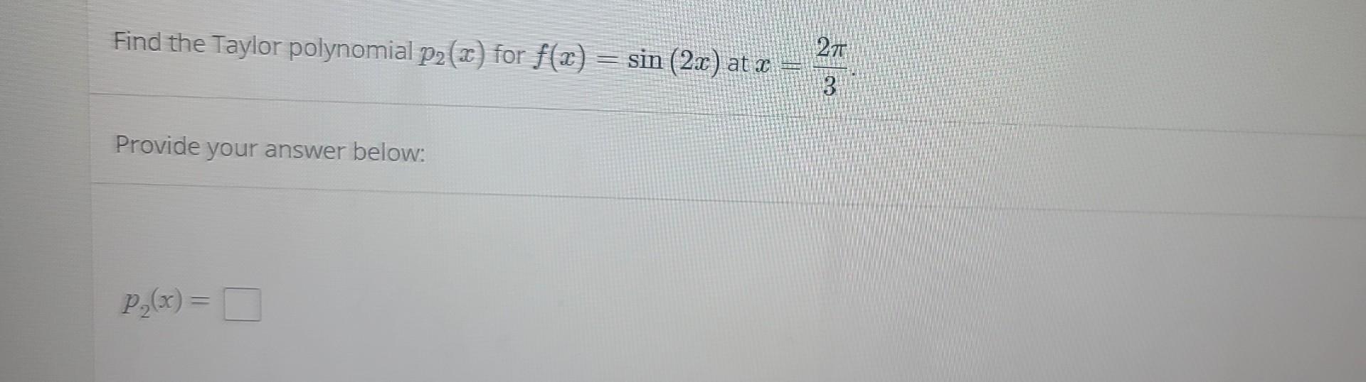 Solved Find the Taylor polynomial p2(x) for f(x)=sin(2x) at | Chegg.com
