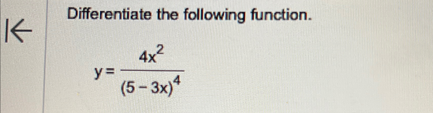 Solved Differentiate the following function.y=4x2(5-3x)4 | Chegg.com