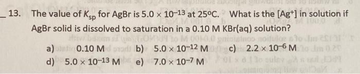Solved _ 13. The value of Ksp for AgBr is 5.0 x 10-13 at | Chegg.com