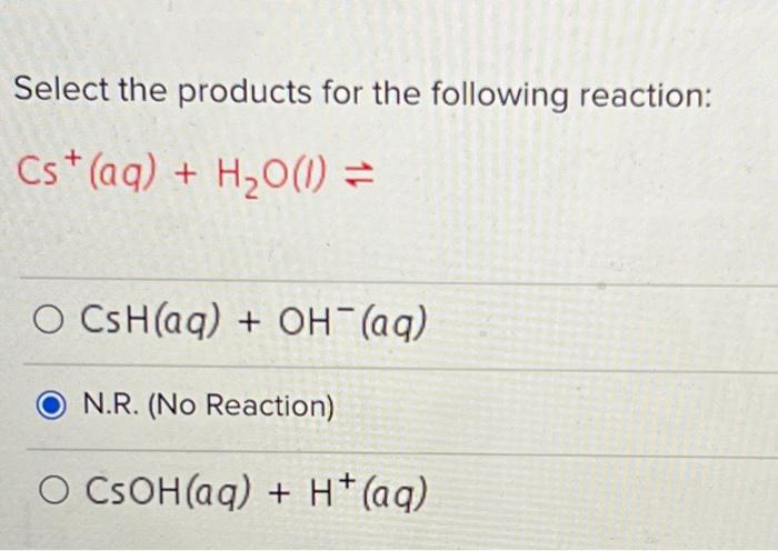 Solved Select the products for the following reaction: Cs+ | Chegg.com