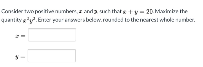 Solved Consider two positive numbers, x and y, such that x + | Chegg.com
