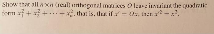Solved Show that all nxn (real) orthogonal matrices O leave | Chegg.com
