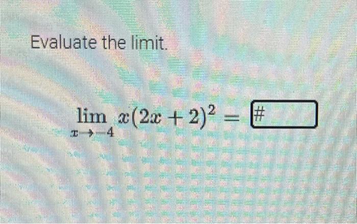 Solved Evaluate the limit. limx→−4x(2x+2)2= | Chegg.com