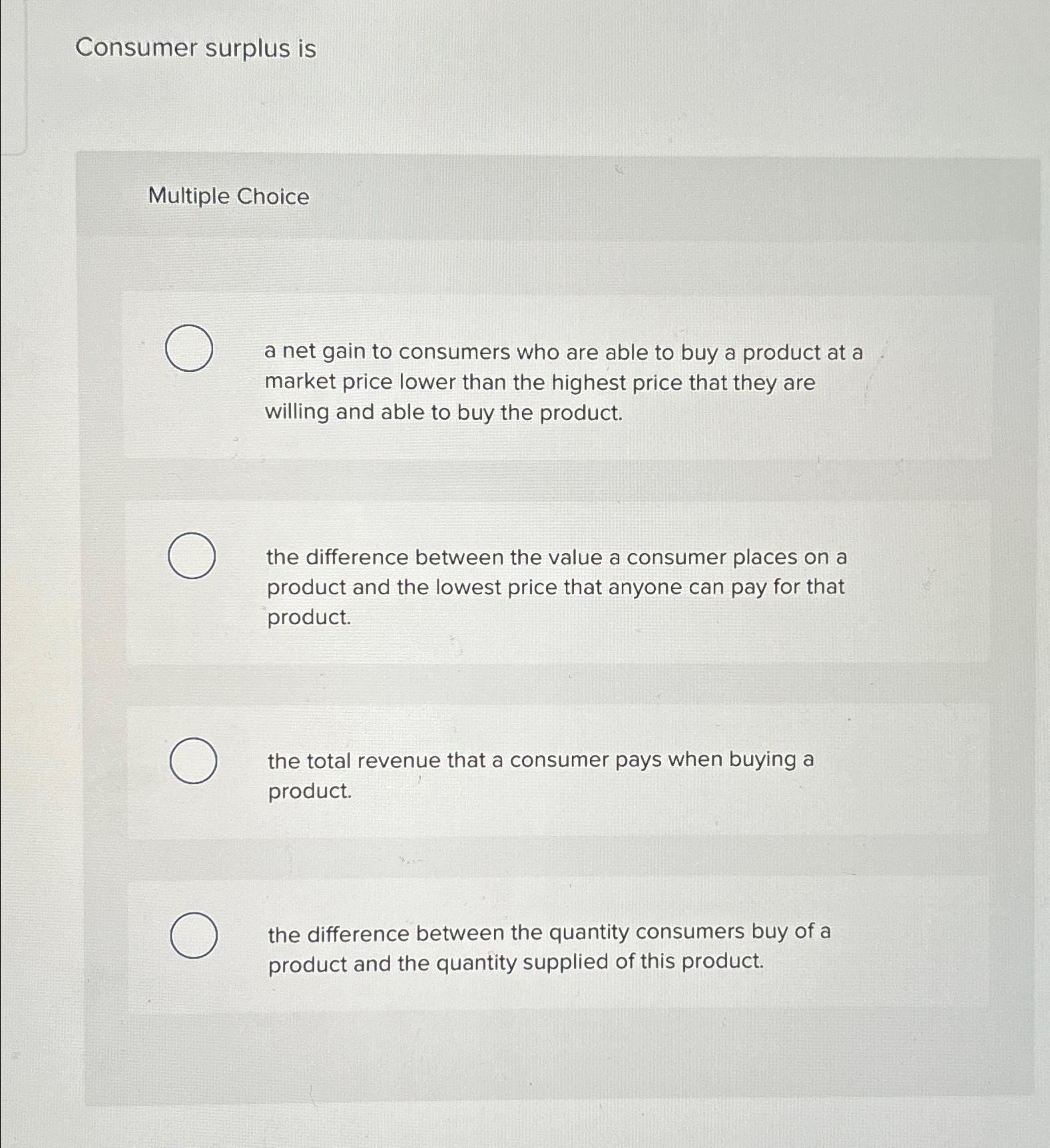 Solved Consumer surplus isMultiple Choicea net gain to | Chegg.com