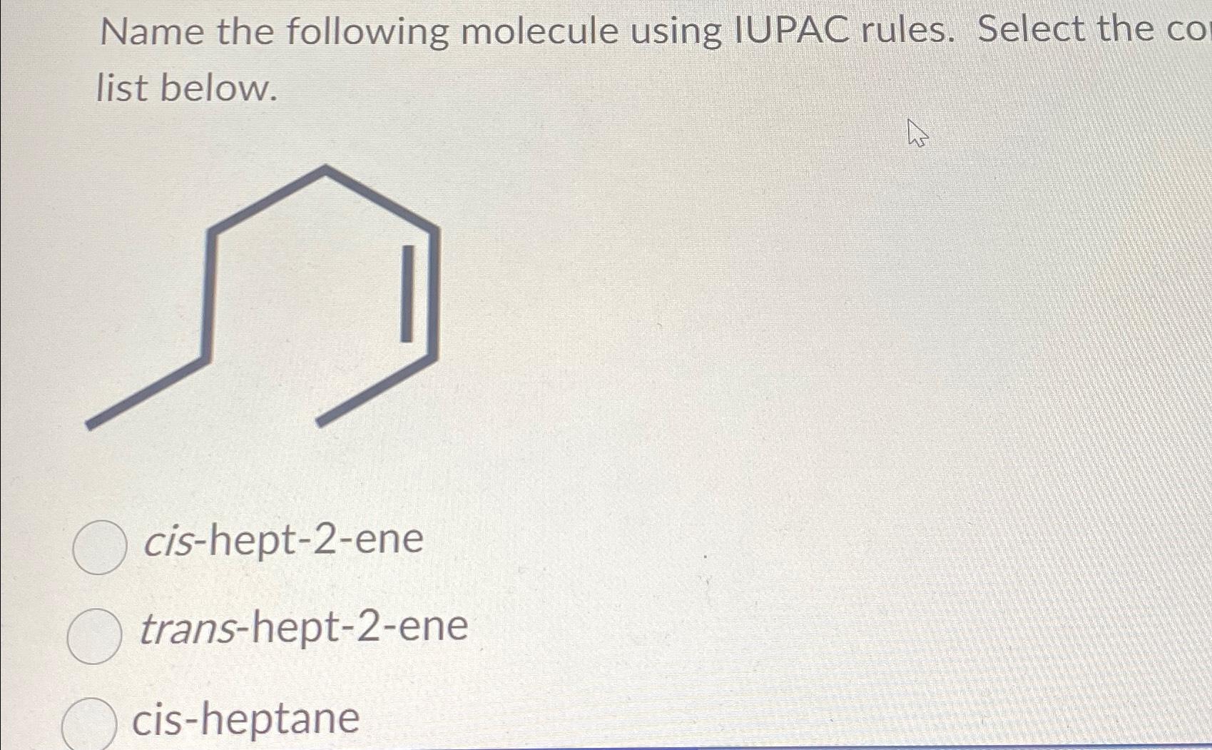 Solved Name the following molecule using IUPAC rules. Select | Chegg.com