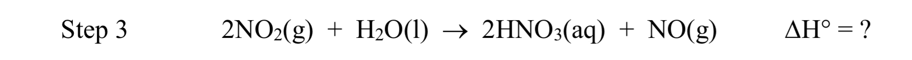 Solved Step 3,2NO2(g)+H2O(l)→2HNO3(aq)+NO(g),ΔH°= ? | Chegg.com