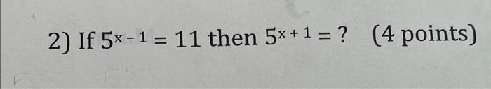 Solved 2) If 5x−1=11 then 5x+1=? (4 points) | Chegg.com
