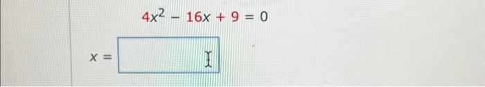 Solved 4x2−16x+9=0 | Chegg.com